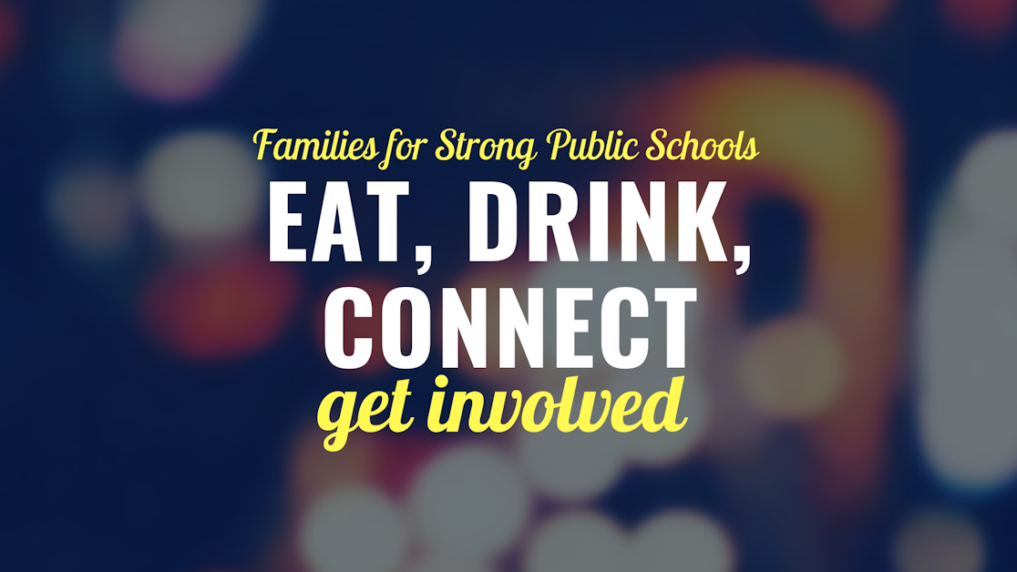 🍻 Eat, Drink, Connect & Get Involved: A Public Education Happy Hour · Families for Strong Public ...